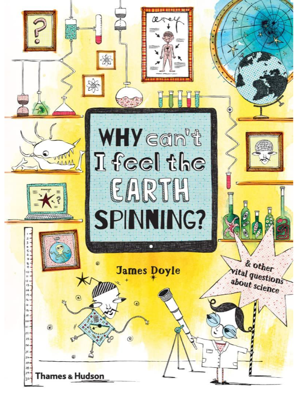 Why Can't I Feel the Earth Spinning? : And other vital questions about ...